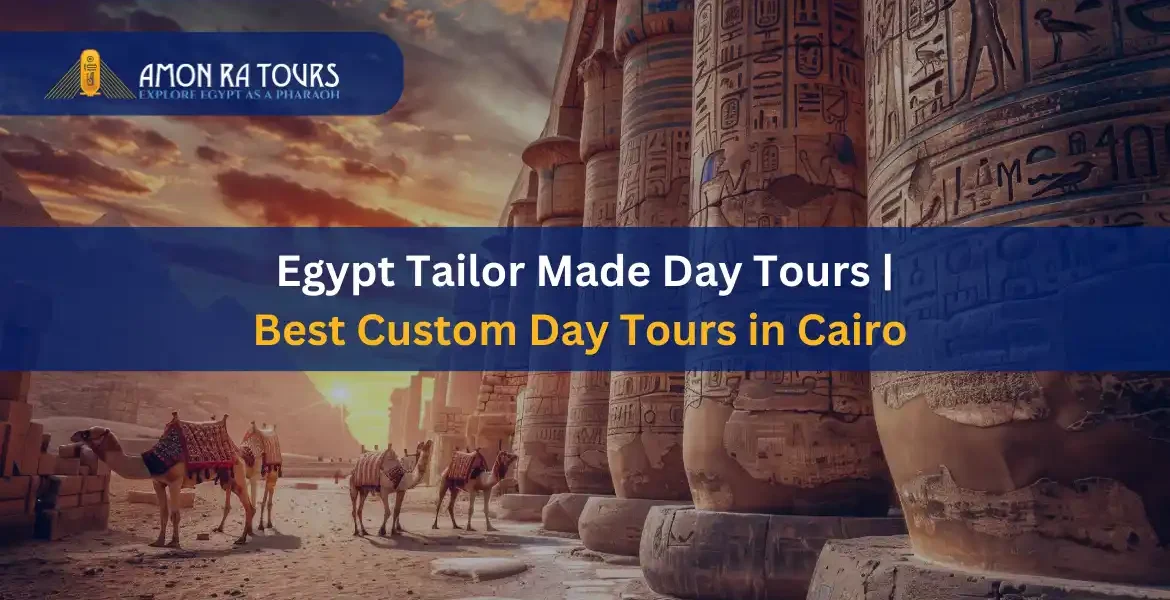 Egypt Tailor Made Day Tours | Amon RA Tours